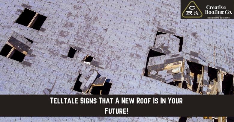 Telltale Signs That A New Roof Is In Your Future! - Creative Roofing ...